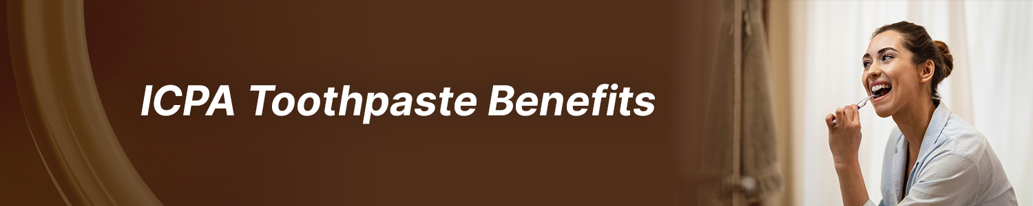 ICPA Toothpaste: Clinical Benefits, Uses & Side Effects in Dental ...