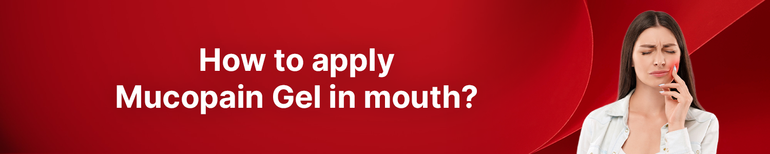 How to Use Mucopain Gel: Oral Relief & Application Tips | Medikabazaar