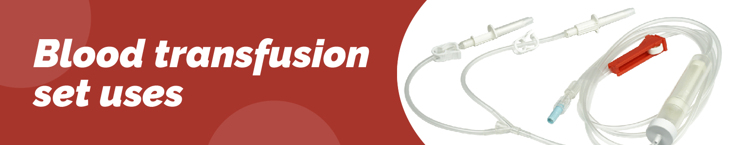 Blood Transfusion Sets: A Comprehensive Guide | Medikabazaar | Medikabazaar