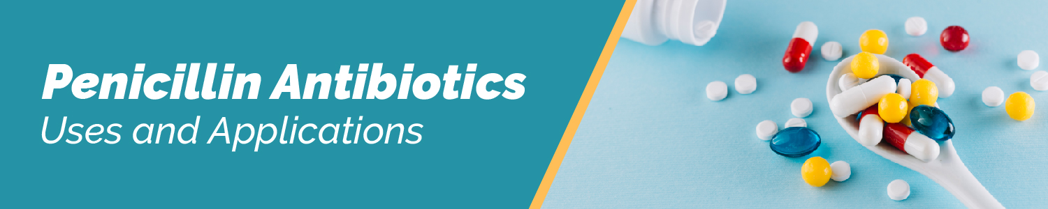 Penicillin Antibiotics: Uses and Applications | Medikabazaar | Medikabazaar